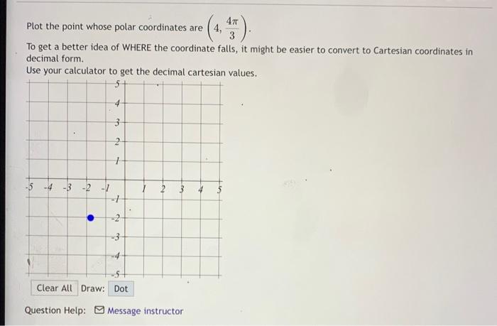 Solved Plot the point whose polar coordinates are (4,34π). | Chegg.com