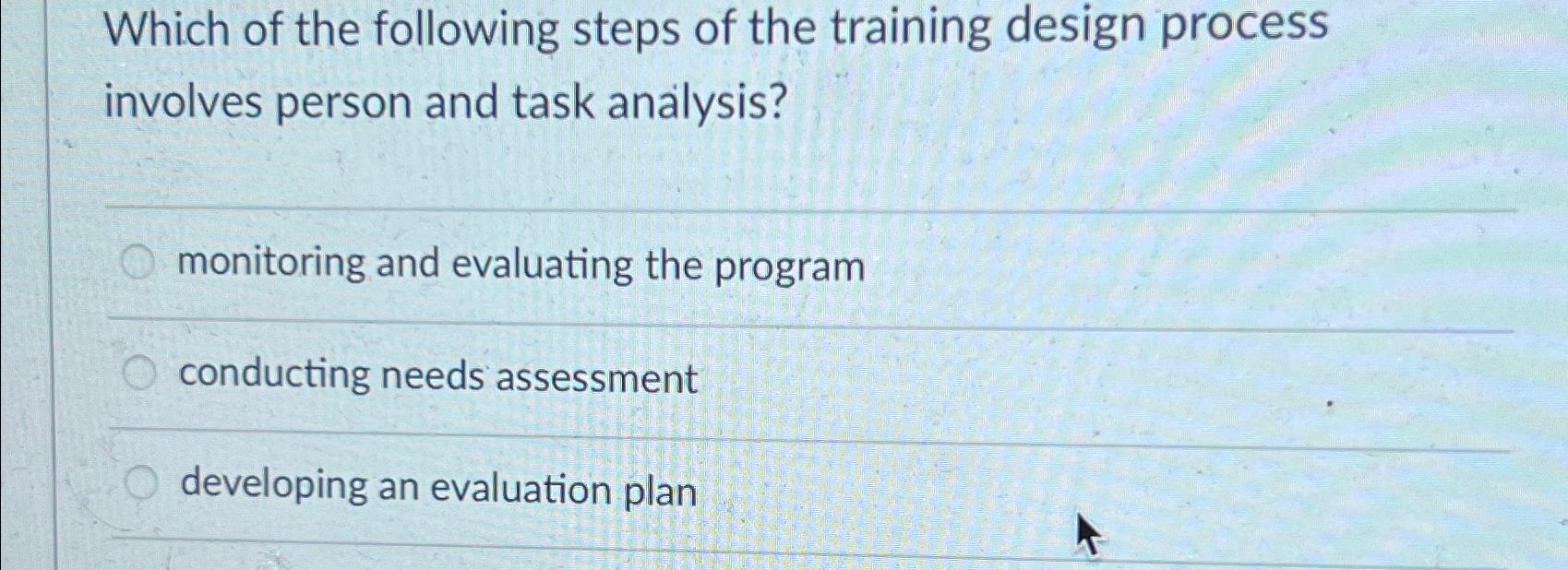 Solved Which of the following steps of the training design | Chegg.com