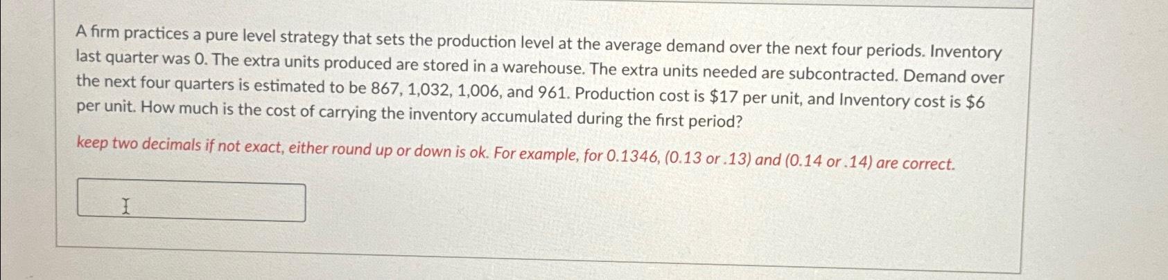 Solved A firm practices a pure level strategy that sets the | Chegg.com