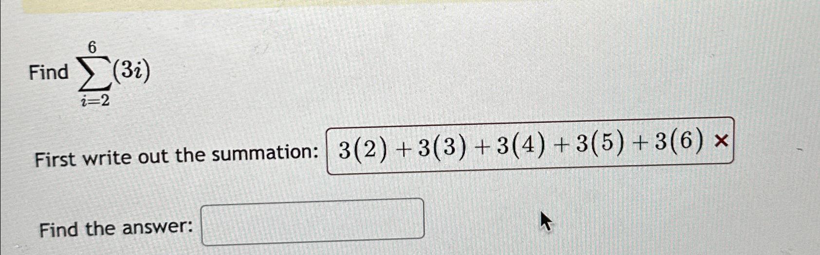 Solved Find ∑i=26(3i)First write out the summation: Find the | Chegg.com