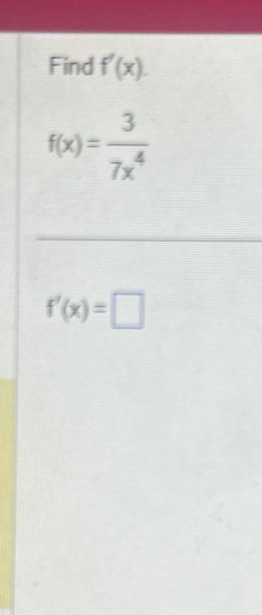 Solved Find f'(x)f(x)=37x4f'(x)= | Chegg.com
