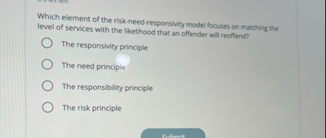 [Solved]: Which element of the risk-need-responsivity model