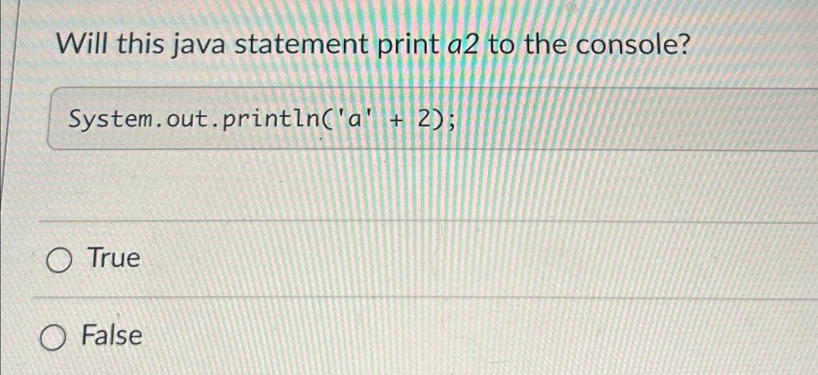 Solved Will this java statement print a2 ﻿to the | Chegg.com