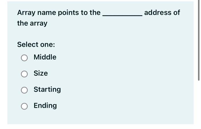 Solved Array name points to the address of the array Select | Chegg.com