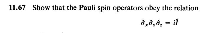 Solved 11.67 Show that the Pauli spin operators obey the | Chegg.com