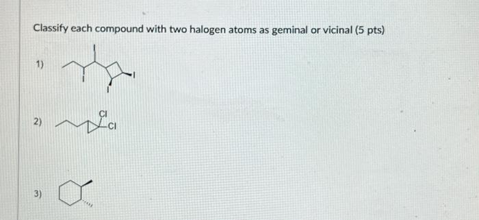 Solved Classify each compound with two halogen atoms as | Chegg.com