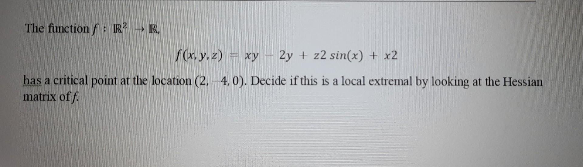 Solved The function f:R2→R f(x,y,z)=xy−2y+z2sin(x)+x2 has a | Chegg.com