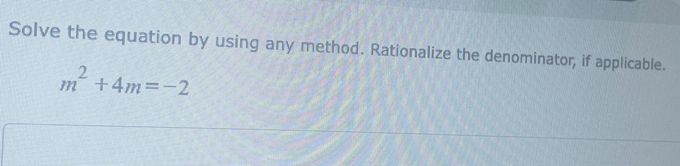 Solved Solve the equation by using any method. Rationalize | Chegg.com
