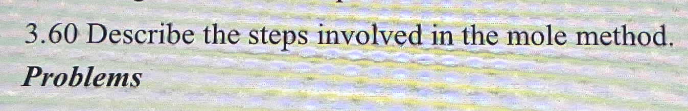 Solved 3.60 ﻿Describe the steps involved in the mole method. | Chegg.com