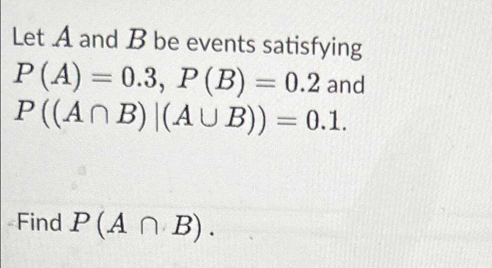 Solved Let A and B ﻿be events satisfying P(A)=0.3,P(B)=0.2 | Chegg.com