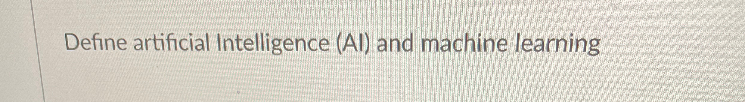 Solved Define artificial Intelligence (AI) ﻿and machine | Chegg.com