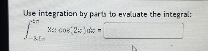 Solved Use integration by parts to evaluate the integral: | Chegg.com