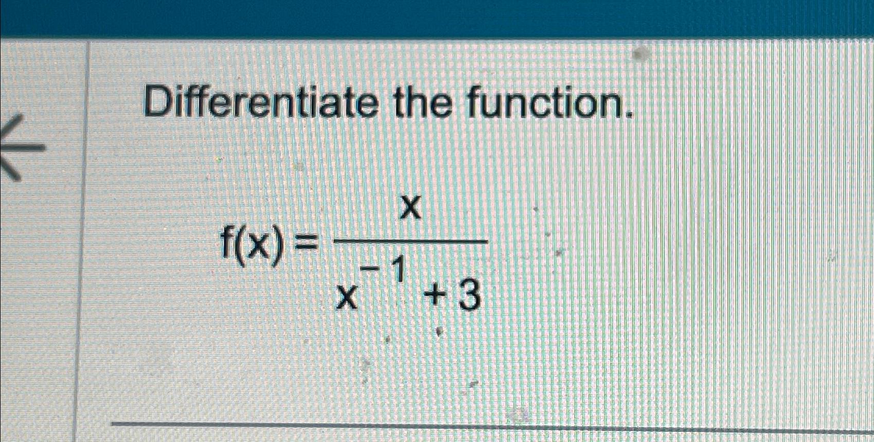Solved Differentiate the function.f(x)=xx-1+3 | Chegg.com