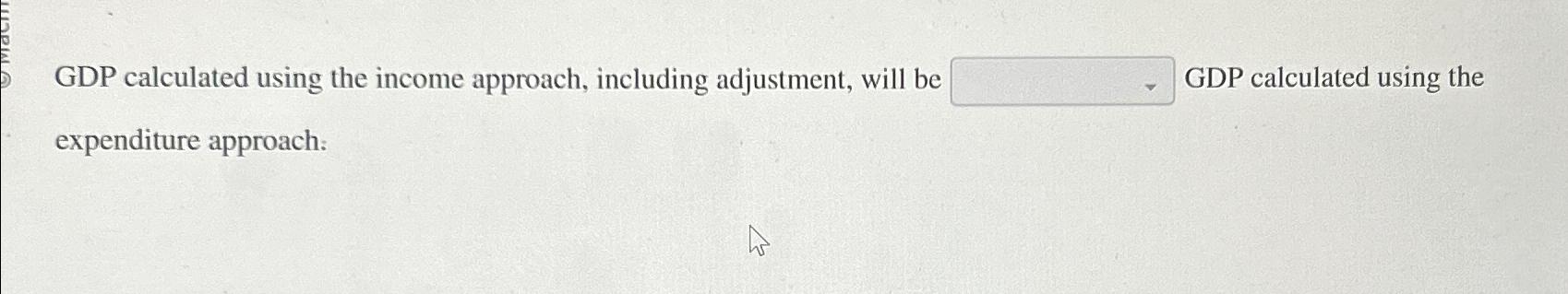 Solved GDP calculated using the income approach, including | Chegg.com
