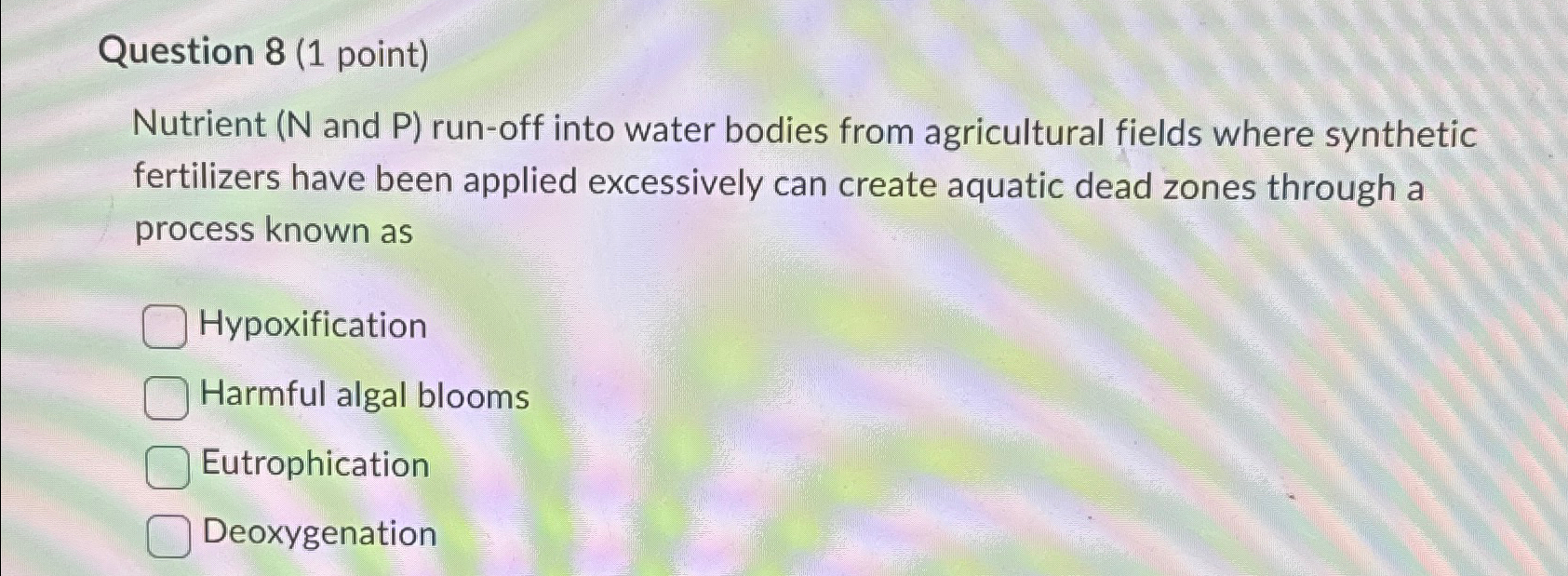 Solved Question 8 (1 ﻿point)Nutrient ( N ﻿and P ) ﻿run-off | Chegg.com