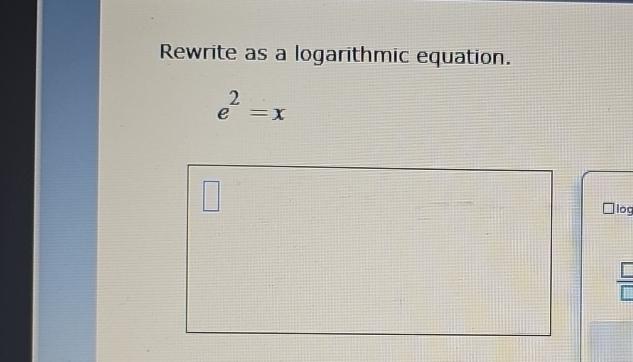 Solved Rewrite as a logarithmic equation.e2=x | Chegg.com
