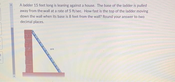 Solved A ladder 15 feet long is leaning against a house. The | Chegg.com
