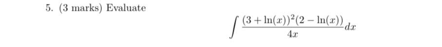Solved (3 ﻿marks) ﻿Evaluate∫﻿﻿(3+ln(x))2(2-ln(x))4xdx | Chegg.com