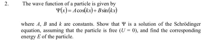 Solved Ψ(x)=Acos(kx)+Bsin(kx) where A,B and k are constants. | Chegg.com