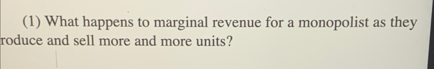 Solved What happens to marginal revenue for a monopolist as | Chegg.com