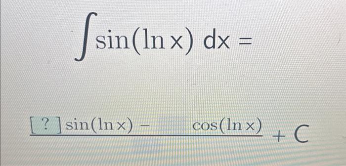 Solved ∫sin(lnx)dx= [?]sin(lnx)−cos(lnx)+C | Chegg.com