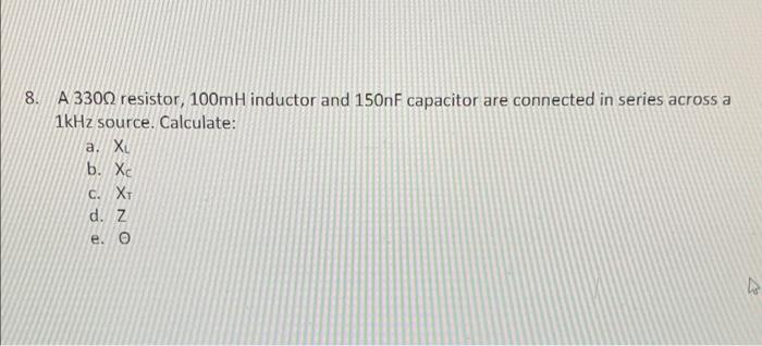 Solved 8. A 3300 resistor, 100mH inductor and 150nF | Chegg.com