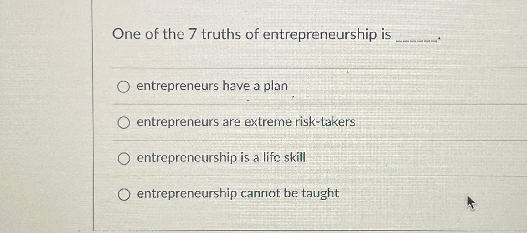 Solved One of the 7 ﻿truths of entrepreneurship | Chegg.com