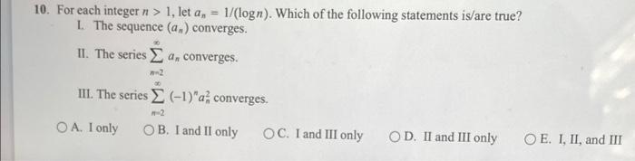 Solved 10. For each integer n > 1, let a, = 1/(logn). Which | Chegg.com