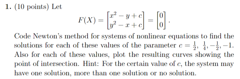 Solved LetF(x)=[x2-y+cy2-x+c]=[00].Code Newton's method for | Chegg.com