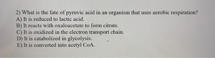 Solved 2) What is the fate of pyruvic acid in an organism | Chegg.com
