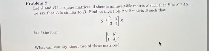 Solved Problem 2. Let A and B be square matrices, if there | Chegg.com