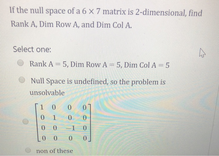 Solved If the null space of a 6 x 7 matrix is 2-dimensional, | Chegg.com