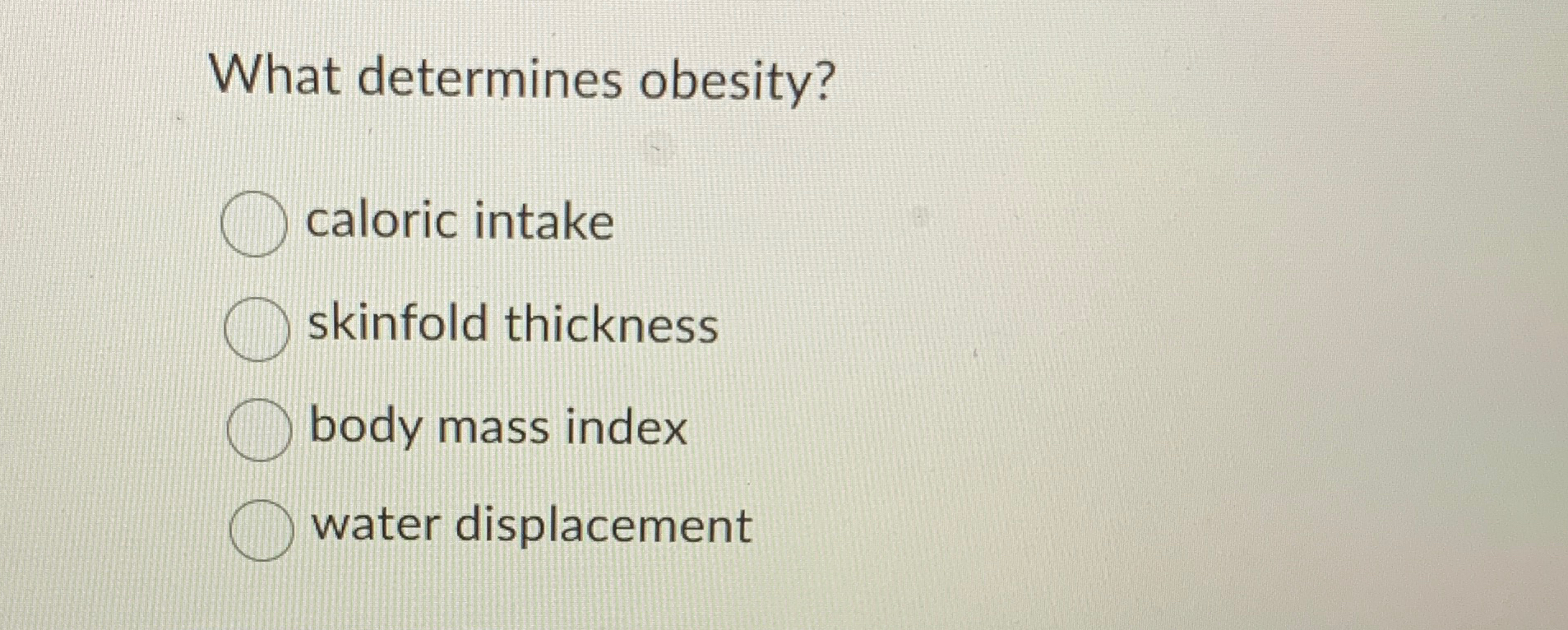 Solved What determines obesity?caloric intakeskinfold | Chegg.com