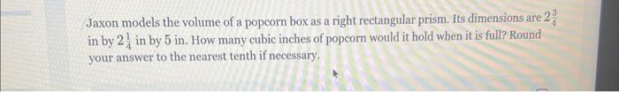 Jaxon models the volume of a popcorn box as a right | Chegg.com