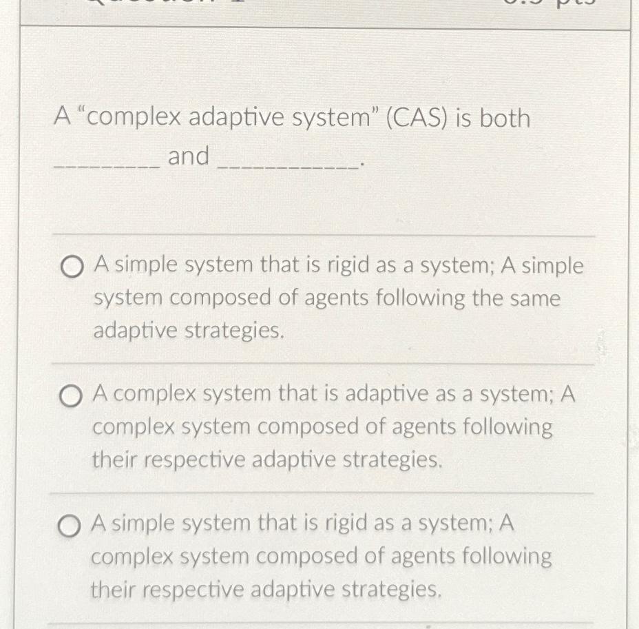 Solved A "complex adaptive system" (CAS) ﻿is both andA | Chegg.com