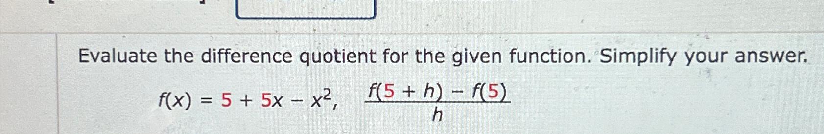 Solved Evaluate The Difference Quotient For The Given