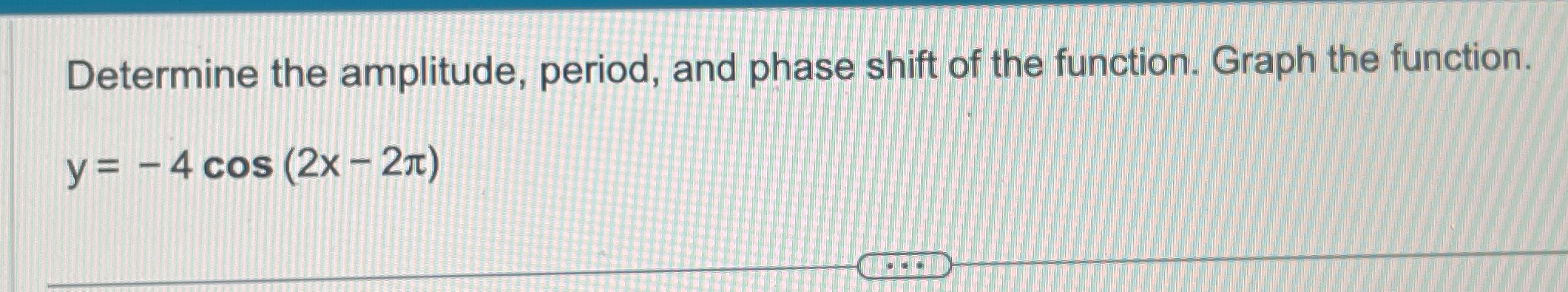 Solved Determine the amplitude, period, and phase shift of | Chegg.com