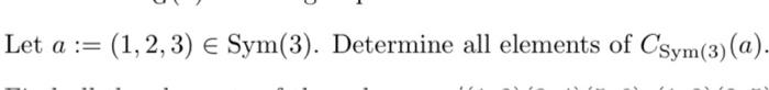 Solved Let a:=(1,2,3)∈Sym(3). Determine all elements of | Chegg.com