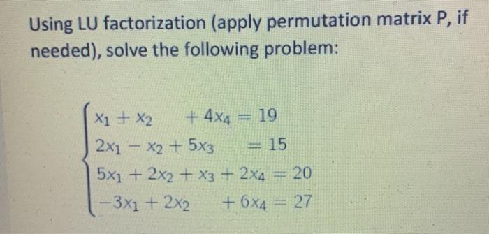 Solved Using LU factorization (apply permutation matrix P, | Chegg.com