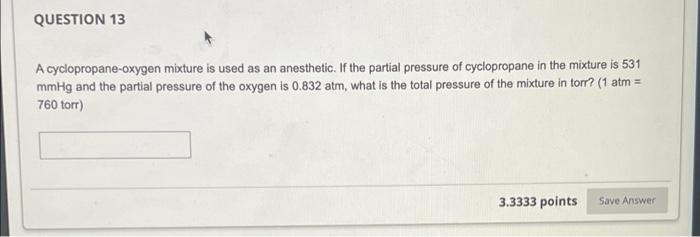 Solved QUESTION 13 A cyclopropane-oxygen mixture is used as | Chegg.com