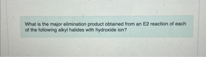 Solved What is the major elimination product obtained from | Chegg.com