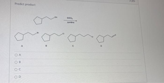 Solved Predict product Bridine SoCl2 A B c oPick the | Chegg.com