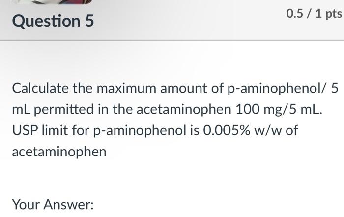 Solved Calculate the maximum amount of p-aminophenol/ 5 mL | Chegg.com