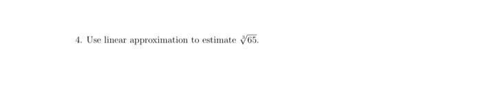 Solved 4. Use linear approximation to estimate 365. | Chegg.com