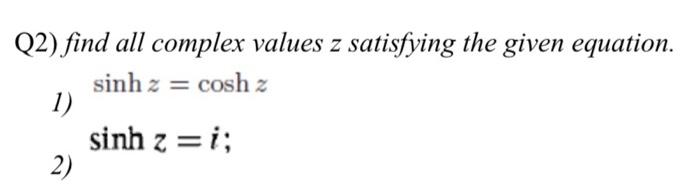 Solved Q2) find all complex values z satisfying the given | Chegg.com