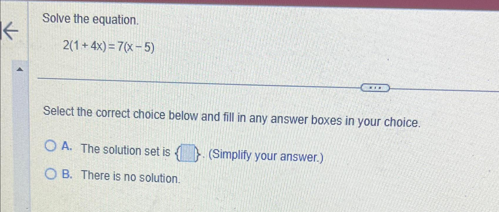 Solved Solve the equation.2(1+4x)=7(x-5)Select the correct | Chegg.com