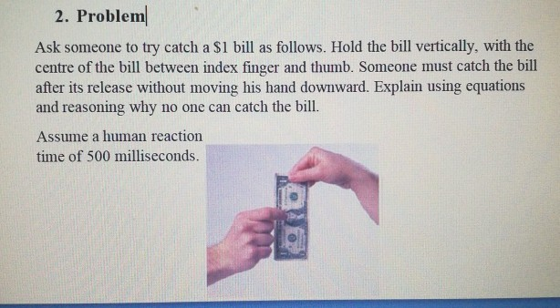 Solved 2. Problem Ask someone to try catch a $1 bill as | Chegg.com