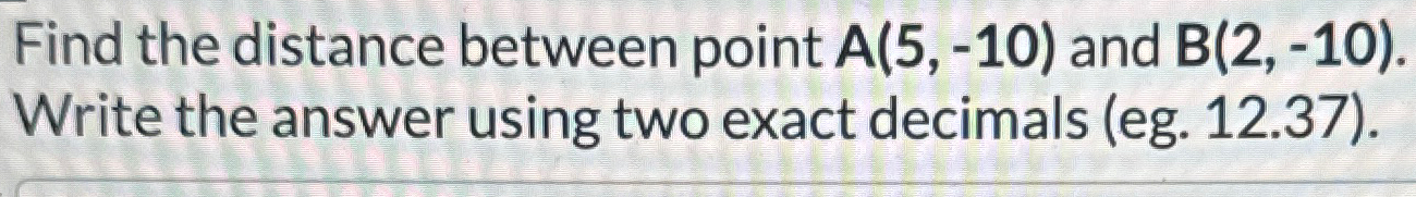 Solved Find the distance between point A(5,-10) ﻿and | Chegg.com