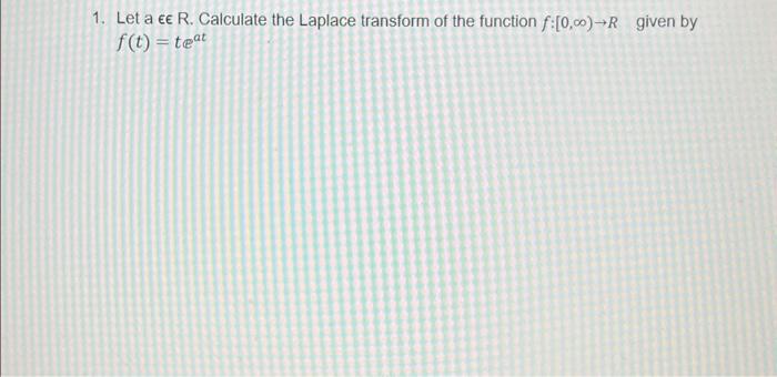 Solved 1. Let a €€ R. Calculate the Laplace transform of the | Chegg.com