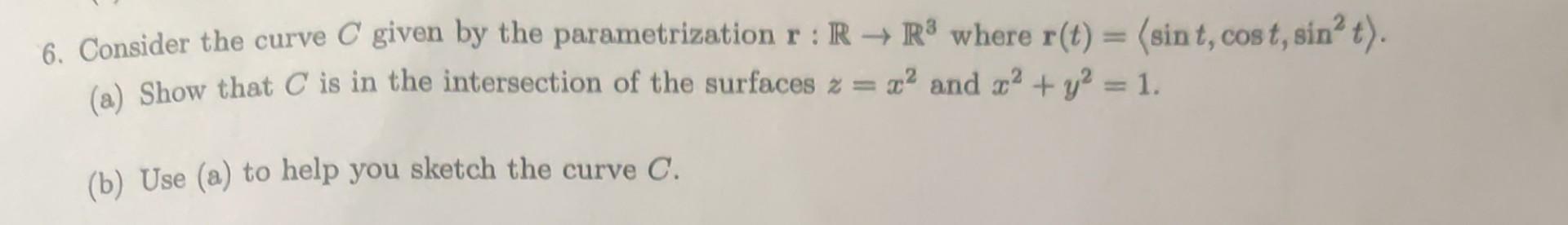 Solved 6 Consider The Curve C Given By The Parametrization